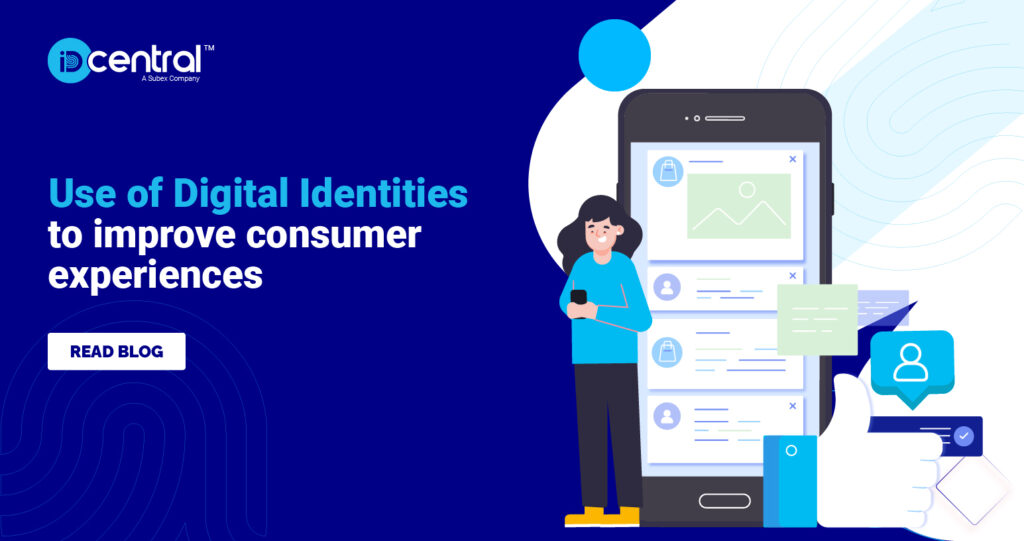 Use of Digital Identities to improve consumer experiences – IDcentral