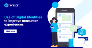 Use of Digital Identities to improve consumer experiences – IDcentral