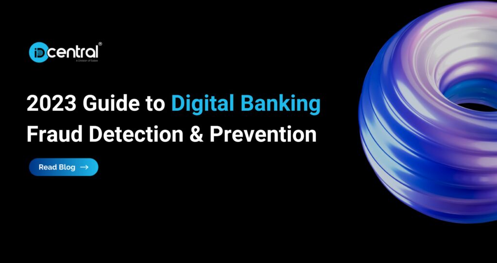 2023 Guide to Digital Banking Fraud Detection & Prevention - IDcentral 2023 Guide to Digital Banking Fraud Detection & Prevention - IDcentral