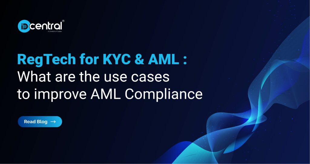 RegTech for KYC & AML : What are the use cases to improve AML Compliance - IDcentral
