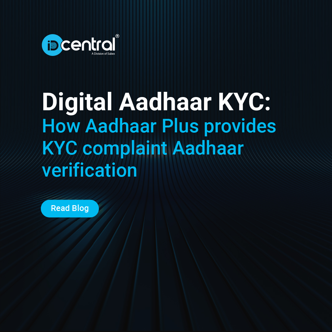 Digital Aadhaar Kyc How Aadhaar Plus Provides Kyc Compliant Aadhaar Verification Idcentral