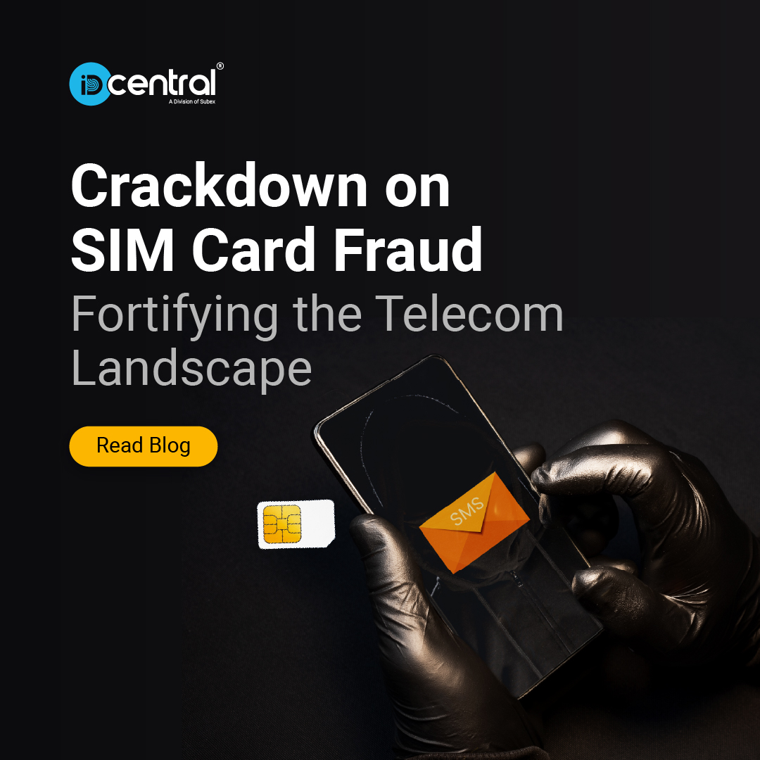 Crackdown on SIM Card Fraud: Fortifying the Telecom Landscape - IDcentral