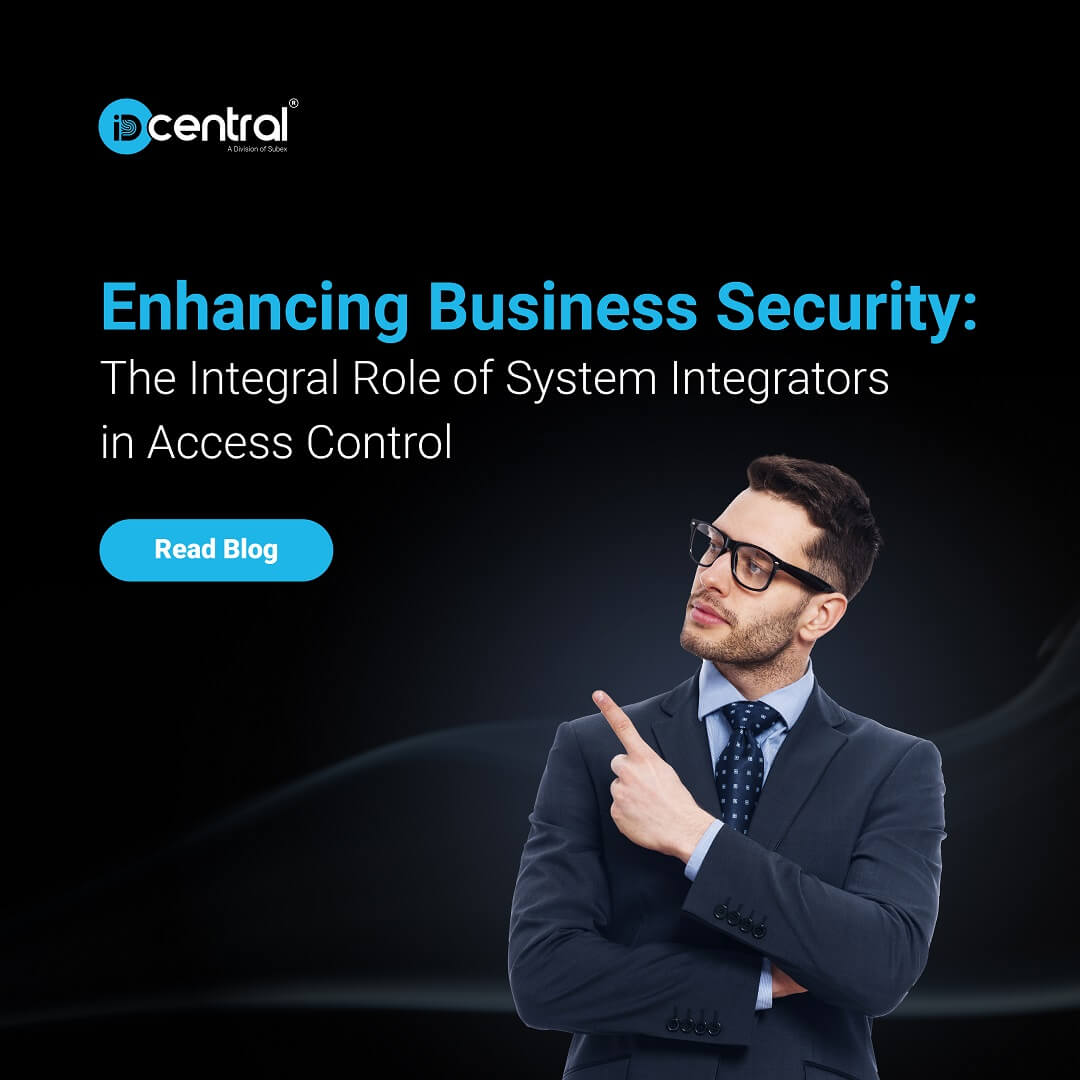 Enhancing Business Security: The Integral Role of System Integrators in Access Control - IDcentral